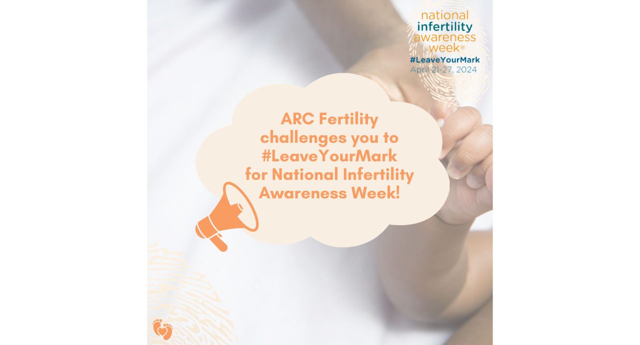 ARC Fertility challenges community to #LeaveYourMark for National ...