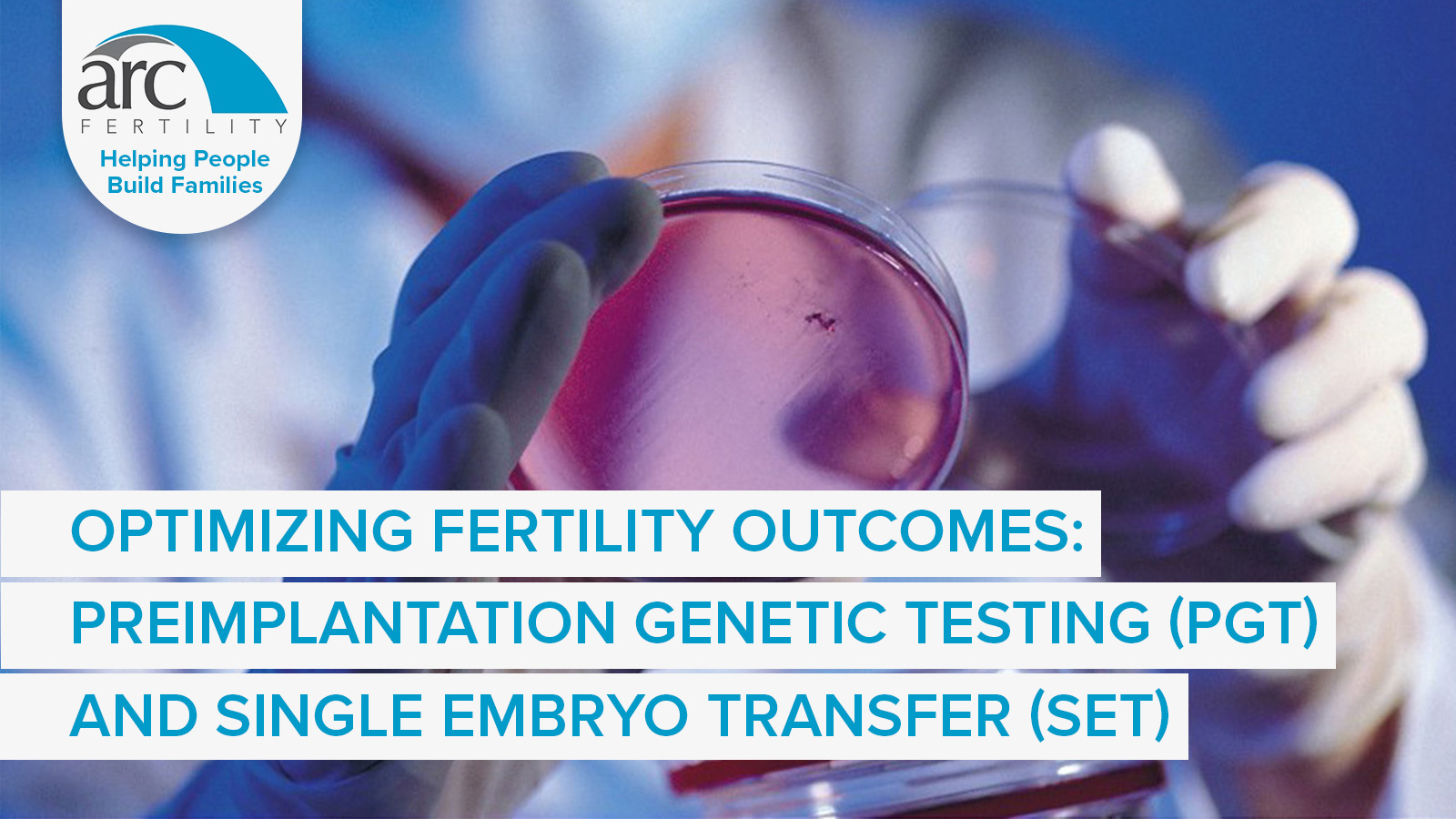 Optimizing Fertility Outcomes: Preimplantation Genetic Testing (PGT ...