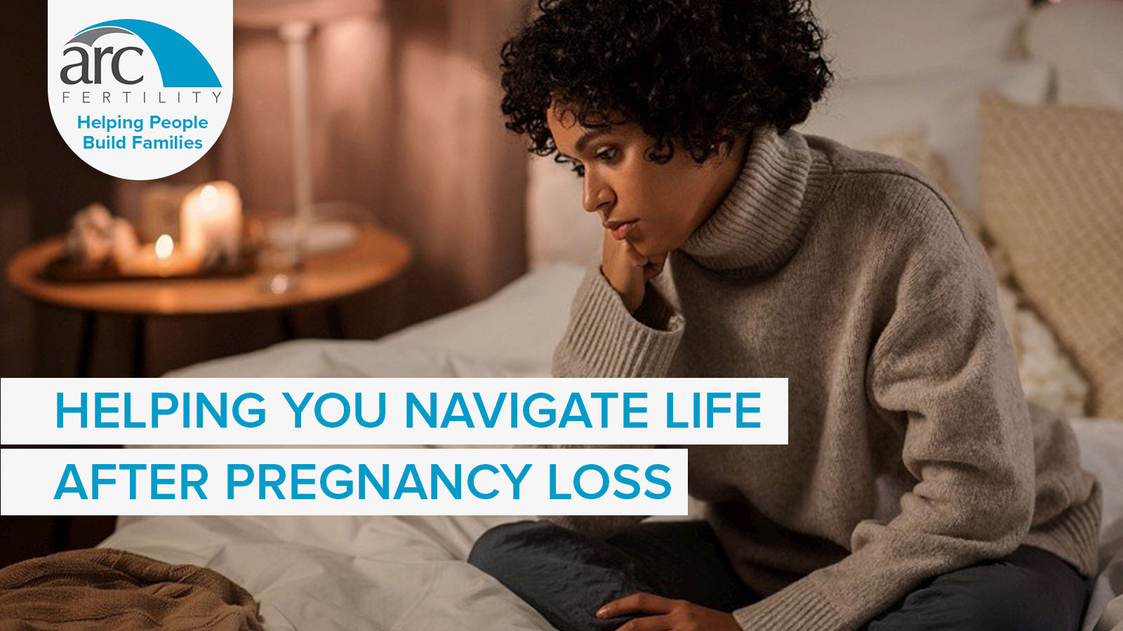 Helping You Navigate Life After Pregnancy Loss - ARC Fertility