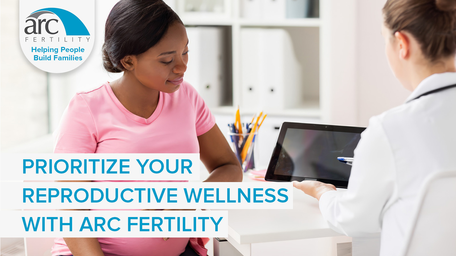 Prioritize Your Reproductive Wellness with ARC Fertility - ARC Fertility